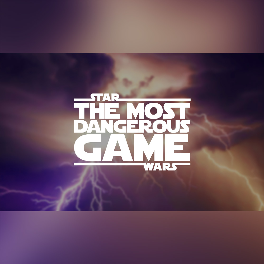 Star Wars: The Most Dangerous Game - StarkillerSound.com